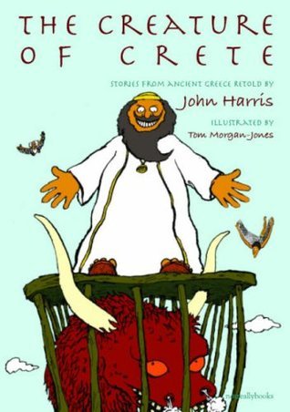 The Creature of Crete: Stories from Ancient Greece by John Harris ...