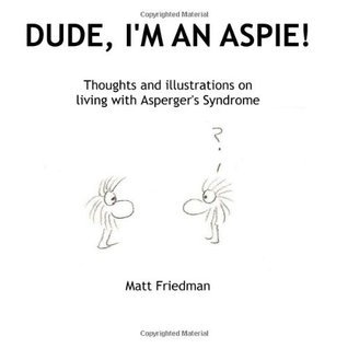 Dude, I'm An Aspie!: Thoughts and Illustrations on Living with Asperger ...