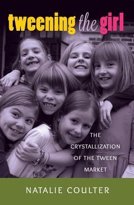 Tweening the Girl: The Crystallization of the Tween Market by Natalie ...