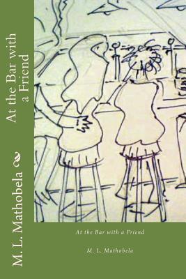 At the Bar with a Friend by M L Mathobela | Goodreads