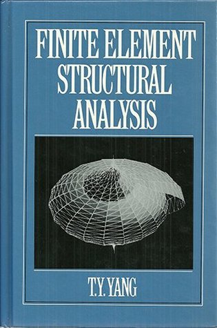 Finite Element Structural Analysis by Henry T. Y. Yang | Goodreads