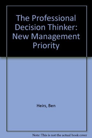 The Professional Decision Thinker by Ben Heirs | Goodreads
