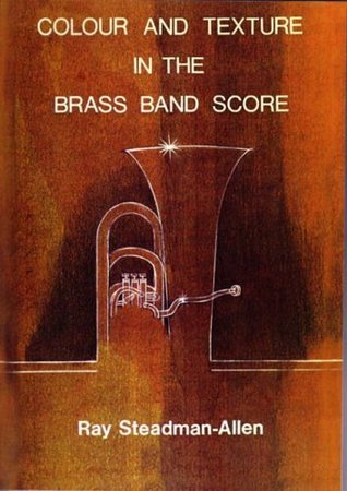 Colour and Texture in the Brass Band Score by Ray Steadman-Allen ...