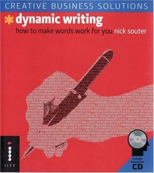 Dynamic Writing: How to Make Words Work for You by Nick Souter | Goodreads
