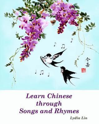 Learn Chinese through Songs and Rhymes by Lydia Lin | Goodreads