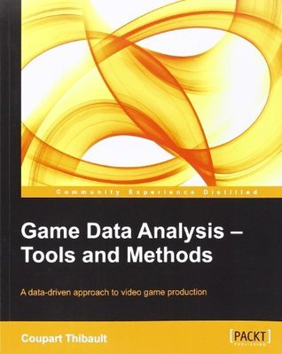 Game Data Analysis: Tools and Methods, A Data-Driven Approach to Video ...