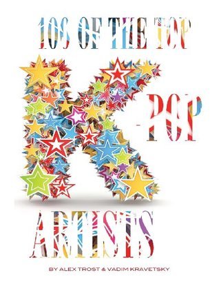 100 of the Top K-Pop Artists by Alex Trost | Goodreads