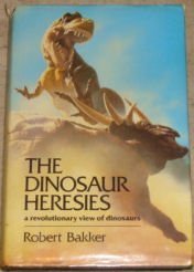 The Dinosaur Heresies: A Revolutionary View of Dinosaurs by Robert T ...