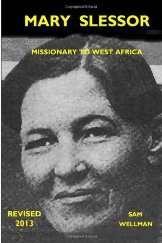 Mary Slessor: Missionary to west Africa by Sam Wellman | Goodreads