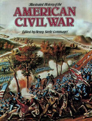 Illustrated history of the American Civil War by Henry Steele Commager ...