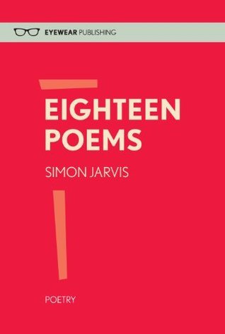 Eighteen Poems by Simon Jarvis | Goodreads