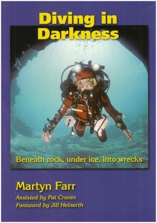 Diving in Darkness: Beneath Rock, Under Ice, into Wrecks by Martyn Farr ...