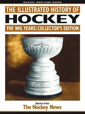The Illustrated History of Hockey: The NHL Years: Collector's Edition ...