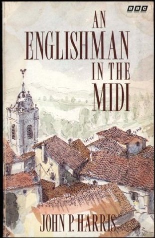 An Englishman in the Midi by John P. Harris | Goodreads