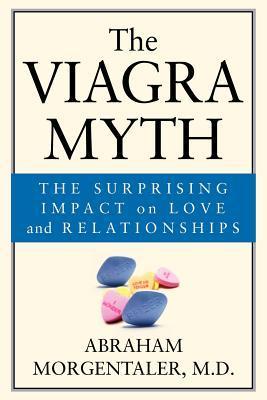 The Viagra Myth: The Surprising Impact On Love And Relationships by ...