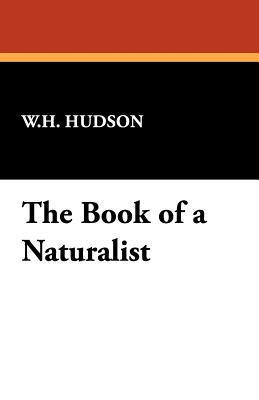 The Book of a Naturalist by William Henry Hudson | Goodreads