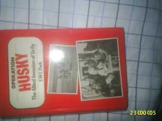 Operation HUSKY: The Allied invasion of Sicily by S.W.C. Pack | Goodreads