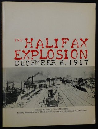 The Halifax explosion, December 6. 1917 by Graham Metson | Goodreads