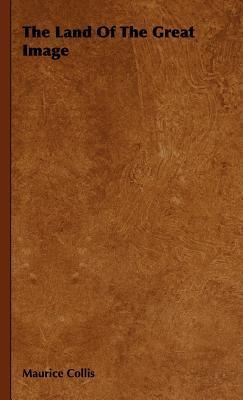 The Land Of The Great Image by Maurice Collis | Goodreads