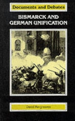 Bismarck and the Unification of Germany by David Hargreaves | Goodreads