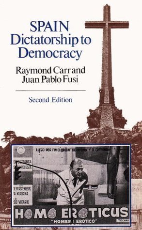Spain, Dictatorship to Democracy by Raymond Carr | Goodreads