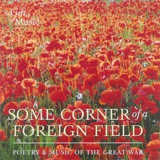 Some Corner of a Foreign Field: Poetry and Music of the Great War by ...