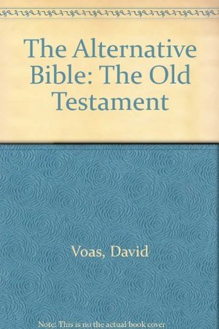 The Alternative Bible: The Old Testament by David Voas | Goodreads