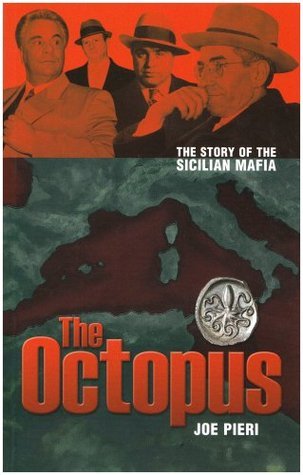 The Octopus: The Rise and Rise of the Sicilian Mafia by Joe Pieri ...