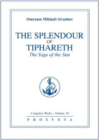 COMPLETE WORKS, THE SPLENDOUR OF TIPHARETH, VOL. 10 by AIVANHOV O ...