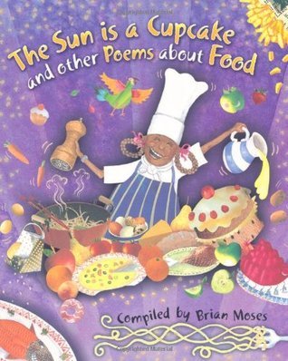 Poems About: The Sun is a Cupcake and other Poems about Food by Brian ...