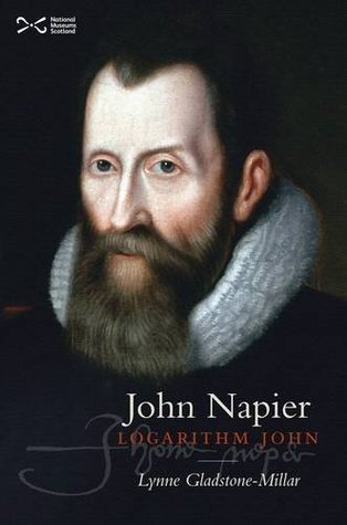 John Napier: Logarithm John by Lynne Gladstone-Millar | Goodreads