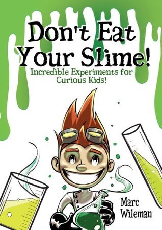 Don't Eat Your Slime - Incredible Experiments for Curious Kids by Marc ...