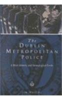 The Dublin Metropolitan Police: A Short History and Genealogical Guide ...
