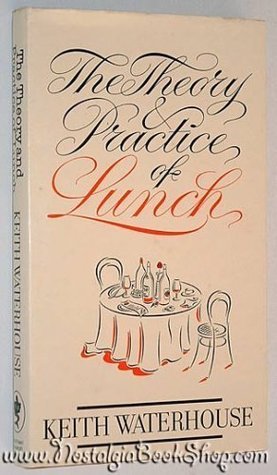 Theory and Practice of Lunch by Keith Waterhouse | Goodreads