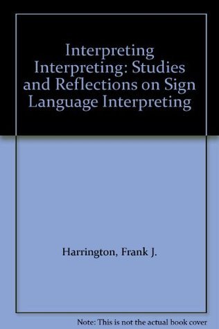 Interpreting Interpreting: Studies & Reflections on Sign Language ...