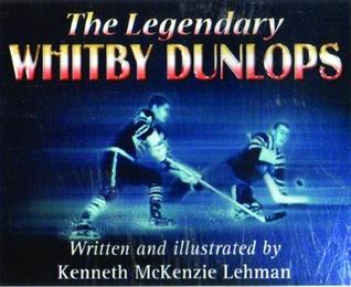 The Legendary Whitby Dunlops by Kenneth Lehman | Goodreads