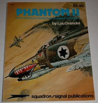Phantom II: A Pictorial History of the McDonnell Douglas F-4 Phantom II ...