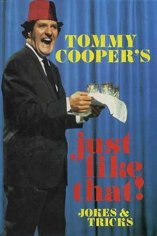 Tommy Cooper's Just like that!: Jokes and tricks by Tommy Cooper ...