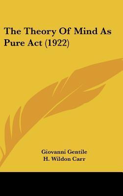 The Theory Of Mind As Pure Act (1922) by Giovanni Gentile | Goodreads