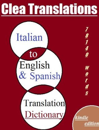 Italian To English and Spanish Dictionary by Clea Translations | Goodreads