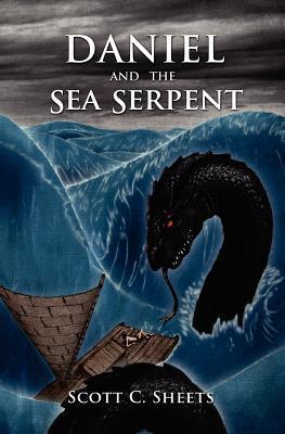 Daniel and the Sea Serpent by Scott C Sheets | Goodreads