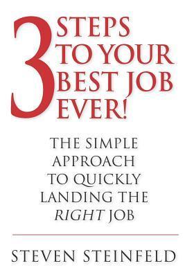 3 Steps to Your Best Job Ever!: The Simple Approach to Quickly Landing ...