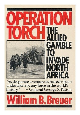 Operation Torch: The Allied gamble to invade North Africa by William B ...