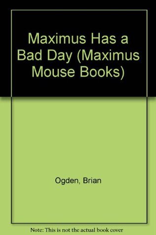 Maximus Has a Bad Day by Brian Ogden | Goodreads