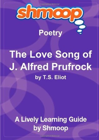 The Love Song of J. Alfred Prufrock: Shmoop Poetry Guide by Shmoop ...