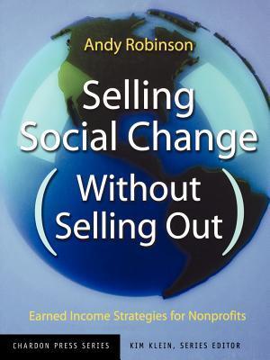 Selling Social Change (Without Selling Out): Earned Income Strategies ...