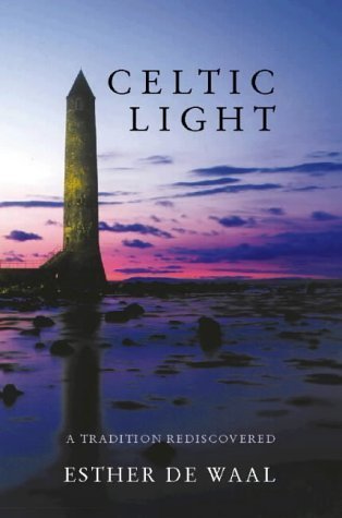 Celtic Light: A Tradition Rediscovered by Esther de Waal | Goodreads