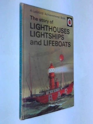 The story of Lighthouses, Lightships & Lifeboats by Olwen Reed | Goodreads