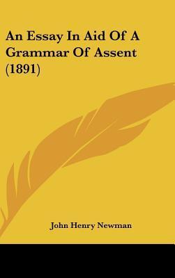 An Essay In Aid Of A Grammar Of Assent (1891) by John Henry Newman ...