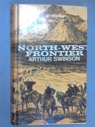NORTH-WEST FRONTIER. People and Events 1839 - 1947. by Arthur Swinson ...